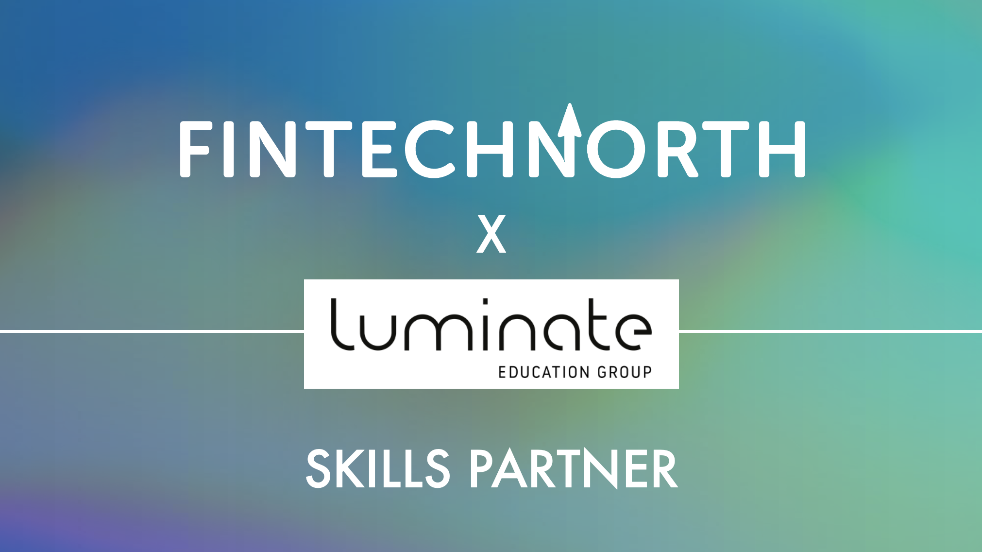 FinTech North Announce Inaugural Skills Partner, Luminate Educate Group - FinTech North